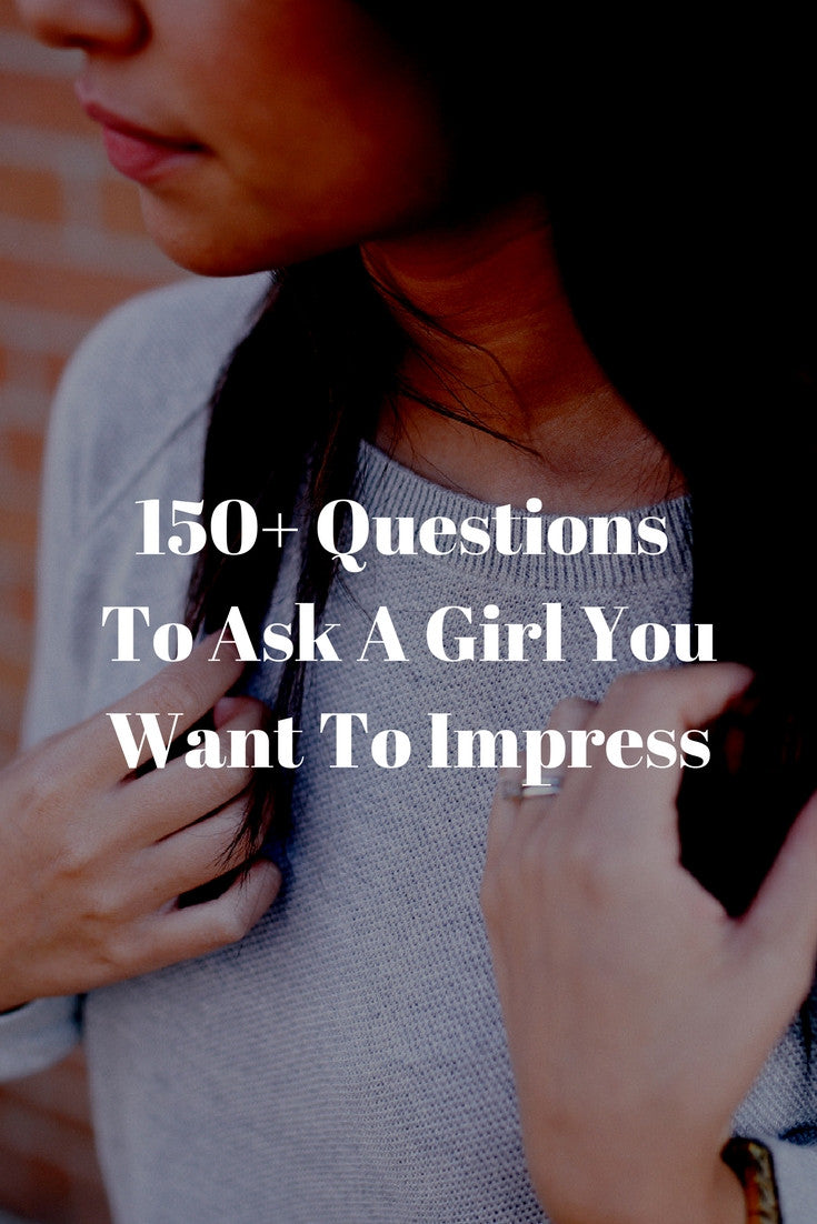 150+ Questions To Ask A Girl, Questions to ask a girlfriend – LIFESTYLE ...