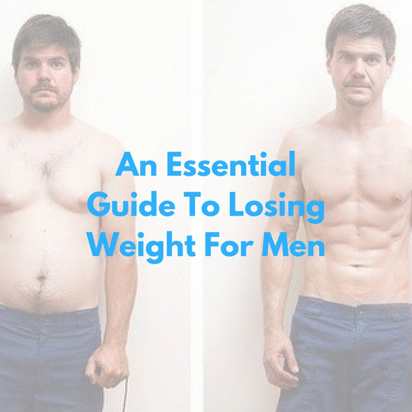 An Essential Guide To Losing Weight For Men - LIFESTYLE BY PS