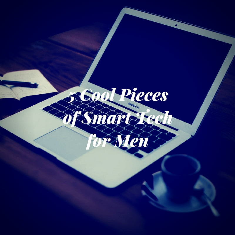5 Cool Pieces of Smart Tech for Men – LIFESTYLE BY PS